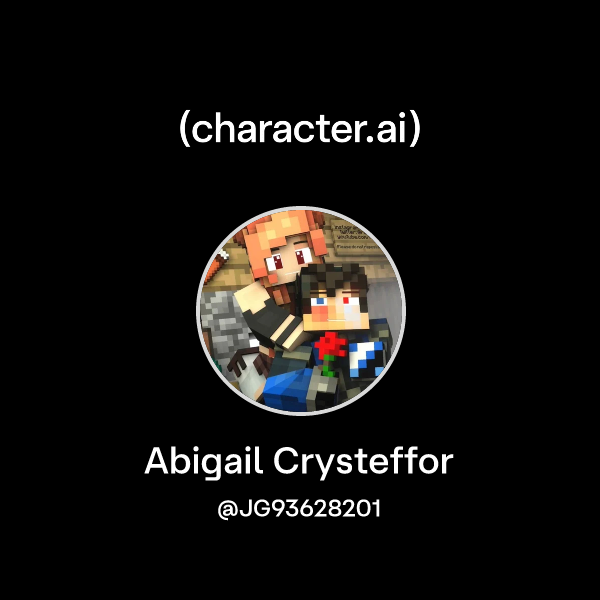 Chat with Abigail Crysteffor | character.ai | AI Chat, Reimagined–Your Words. Your World.