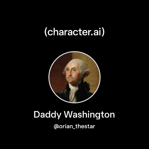 Chat with Daddy Washington | character.ai | AI Chat, Reimagined–Your ...