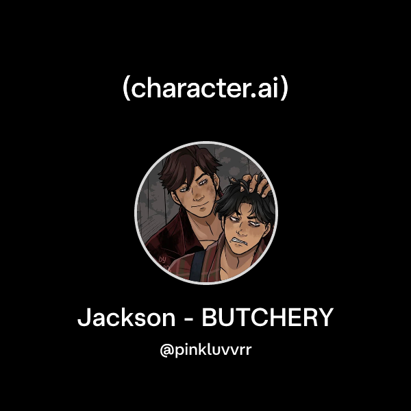 Chat with Jackson - BUTCHERY | character.ai | AI Chat, Reimagined–Your ...