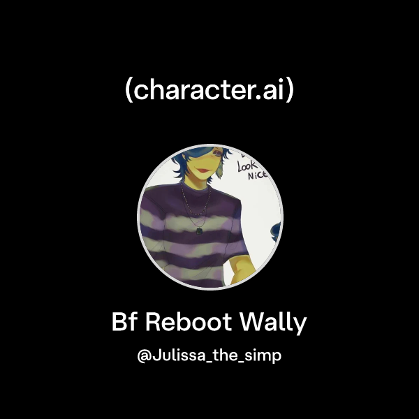 Chat with Bf Reboot Wally | character.ai | AI Chat, Reimagined–Your ...