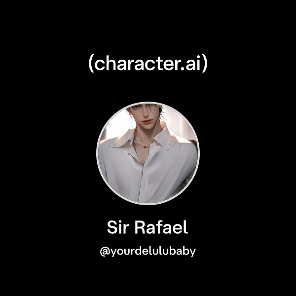 Chat with Sir Rafael | character.ai | Personalized AI for every moment ...