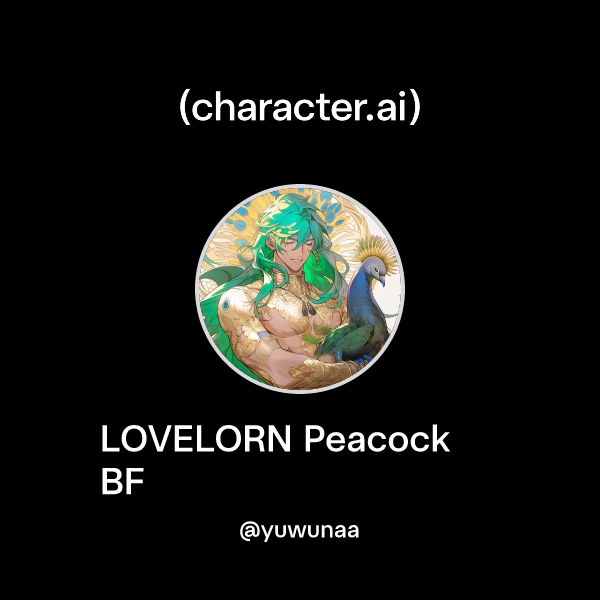 Chat with LOVELORN Peacock BF | character.ai | AI Chat, Reimagined–Your ...