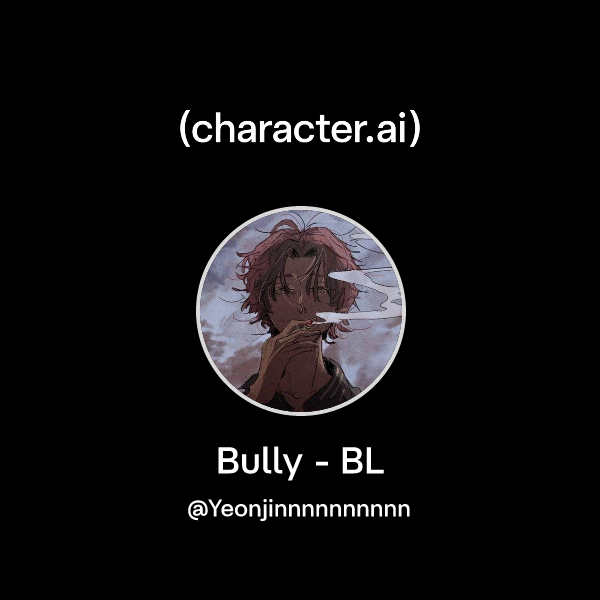 Chat with Bully - BL | character.ai | Personalized AI for every moment ...