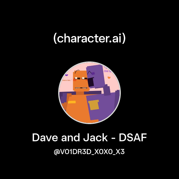 Chat with Dave and Jack - DSAF | character.ai | AI Chat, Reimagined–Your Words. Your World.