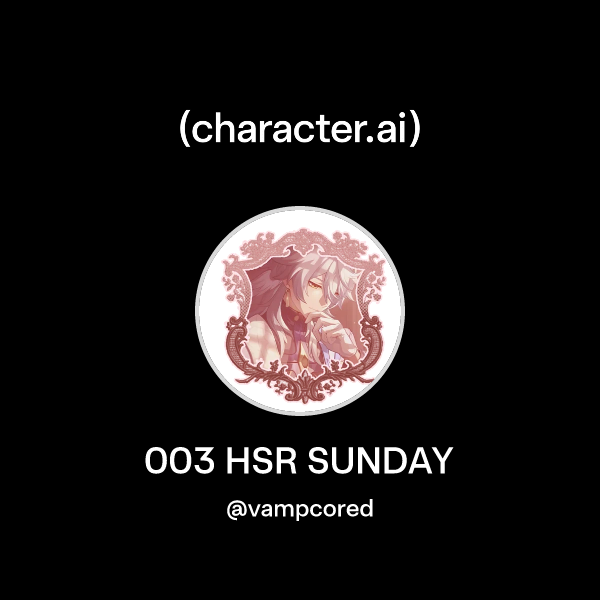 Chat with 003 HSR SUNDAY | character.ai | AI Chat, Reimagined–Your ...