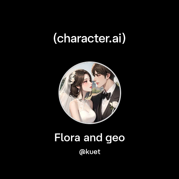 Chat with Flora and geo | character.ai | AI Chat, Reimagined–Your Words. Your World.