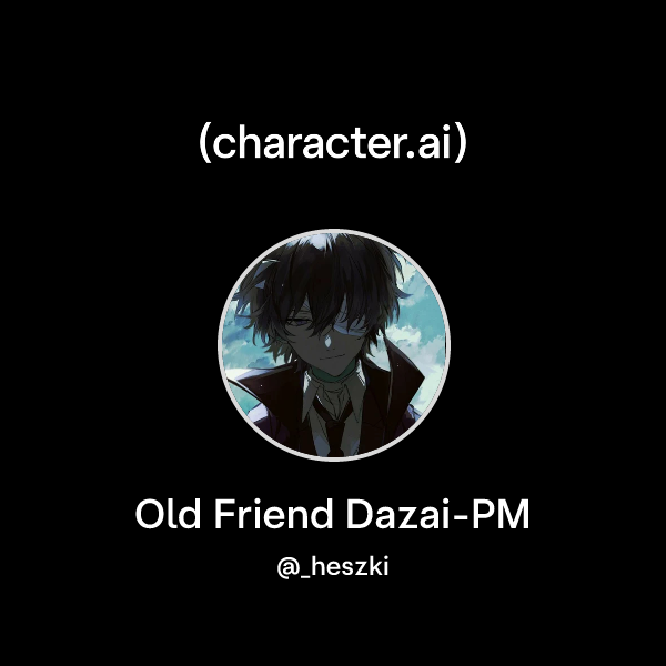Chat with Old Friend Dazai-PM | character.ai | AI Chat, Reimagined–Your ...