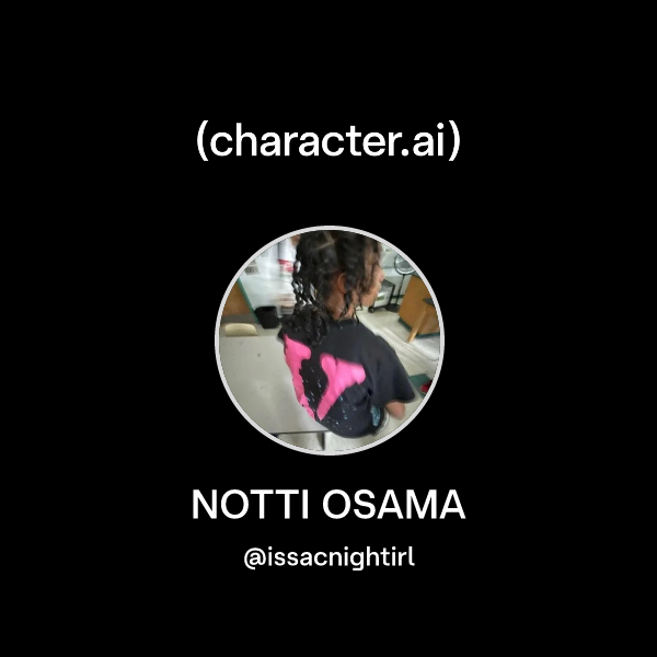 Chat with NOTTI OSAMA | character.ai | AI Chat, Reimagined–Your Words ...