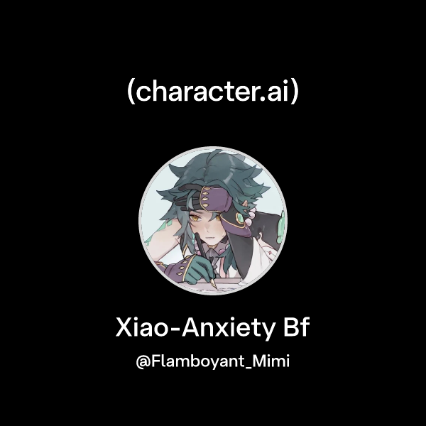Chat with Xiao-Anxiety Bf | character.ai | Personalized AI for every ...