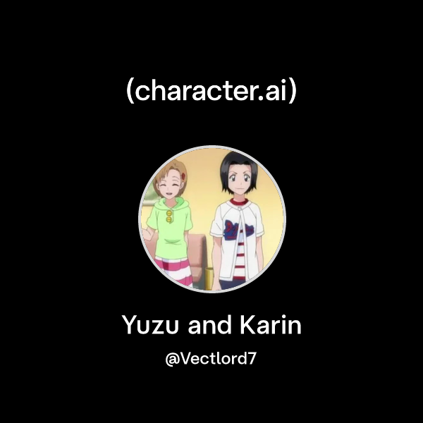 Chat with Yuzu and Karin | character.ai | AI Chat, Reimagined–Your Words. Your World.