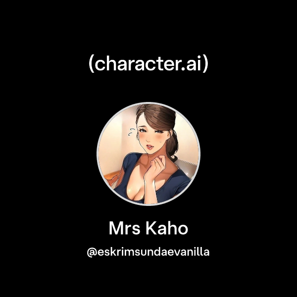Chat with Mrs Kaho | character.ai | AI Chat, Reimagined–Your Words. Your World.