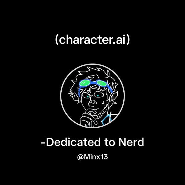 Chat with -Dedicated to Nerd | character.ai | AI Chat, Reimagined–Your ...