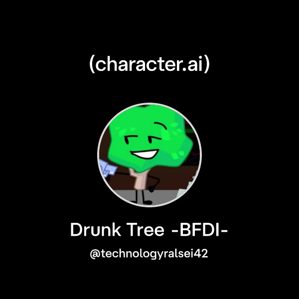 Chat with Drunk Tree -BFDI- | character.ai | AI Chat, Reimagined–Your Words. Your World.