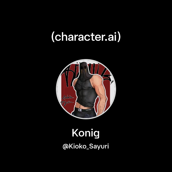 Chat with Konig | character.ai | Personalized AI for every moment of ...