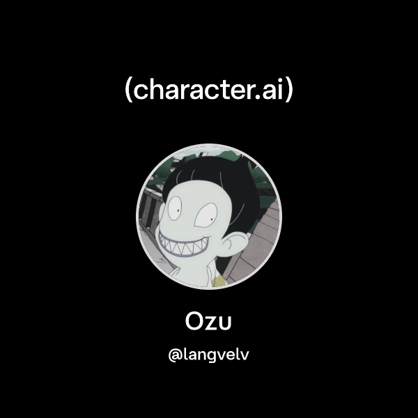 Chat with Ozu | character.ai | Personalized AI for every moment of your day