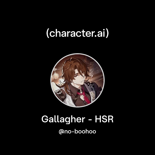Chat with Gallagher - HSR | character.ai | Personalized AI for every ...