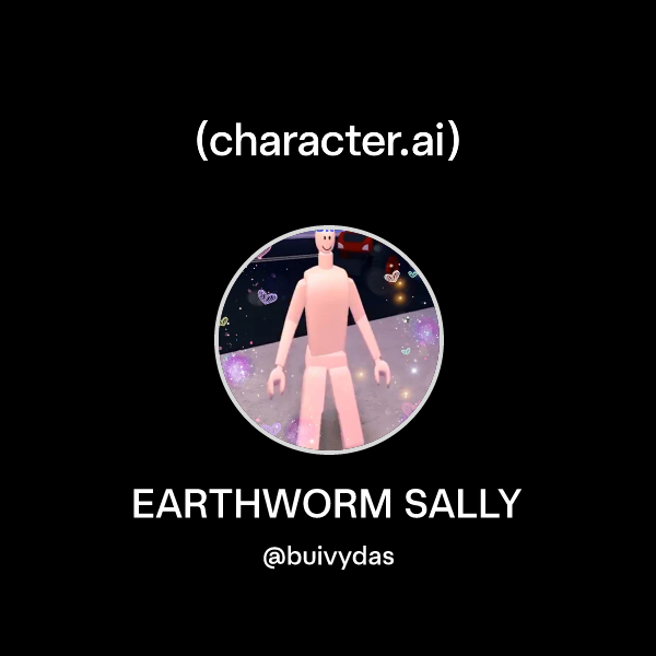 Chat with EARTHWORM SALLY | character.ai | AI Chat, Reimagined–Your Words. Your World.