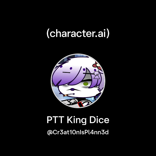 Chat with PTT King Dice | character.ai | Personalized AI for every ...