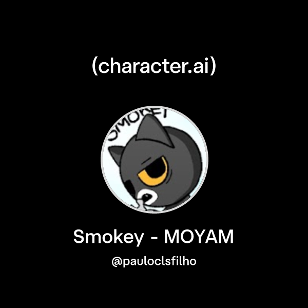 Chat with Smokey - MOYAM | character.ai | AI Chat, Reimagined–Your ...
