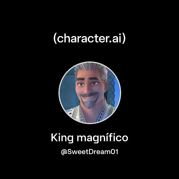 Chat with King magnífico | character.ai | Personalized AI for every moment of your day