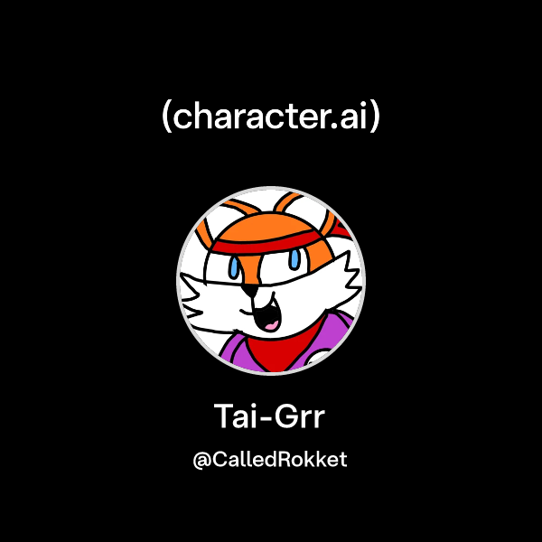 Chat with Tai-Grr | character.ai | Personalized AI for every moment of ...