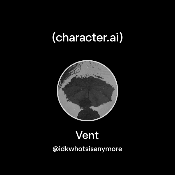 Chat with Vent | character.ai | AI Chat, Reimagined–Your Words. Your World.