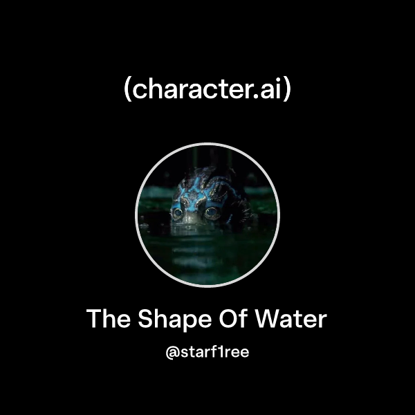 Chat with The Shape Of Water | character.ai | AI Chat, Reimagined–Your ...