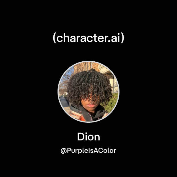 Chat with Dion | character.ai | AI Chat, Reimagined–Your Words. Your World.