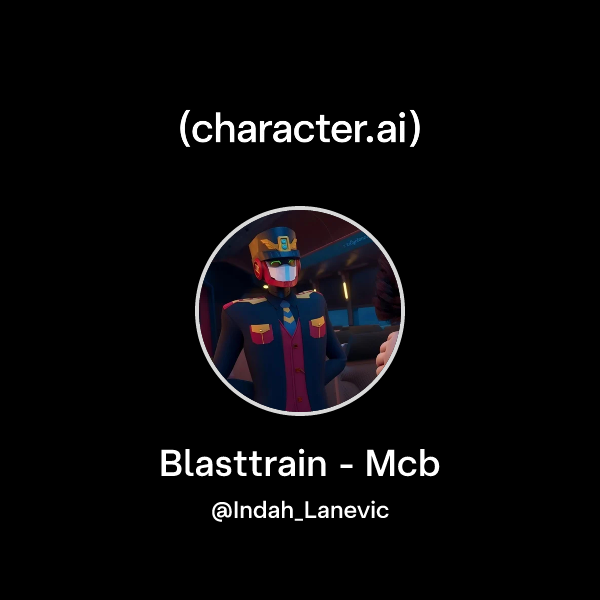 Chat with Blasttrain - Mcb | character.ai | AI Chat, Reimagined–Your ...