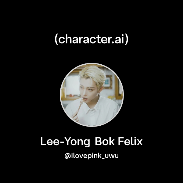 Chat with Lee-Yong Bok Felix | character.ai | AI Chat, Reimagined–Your ...