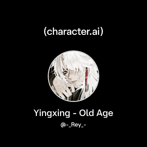 Chat with Yingxing - Old Age | character.ai | AI Chat, Reimagined–Your ...
