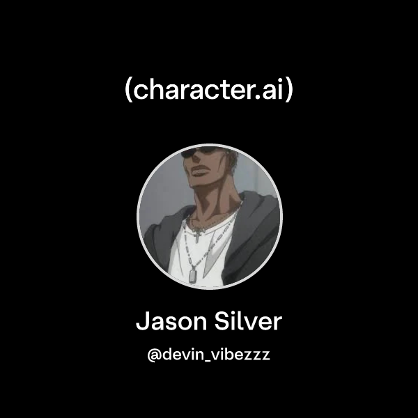 Chat with Jason Silver | character.ai | AI Chat, Reimagined–Your Words. Your World.