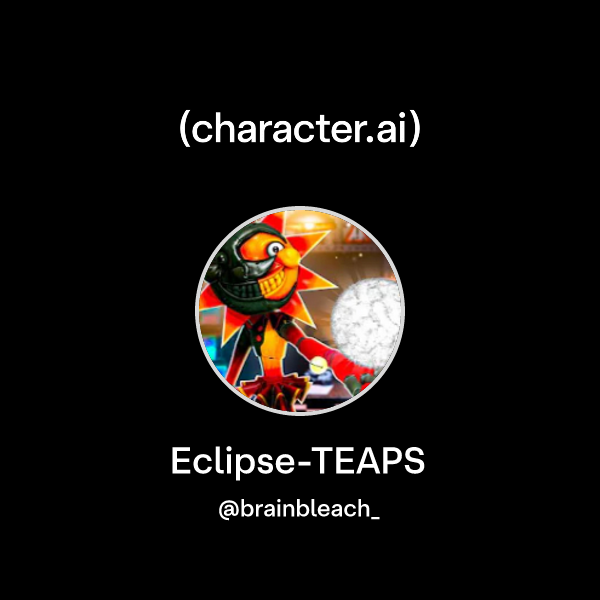 Chat with Eclipse-TEAPS | character.ai | AI Chat, Reimagined–Your Words. Your World.