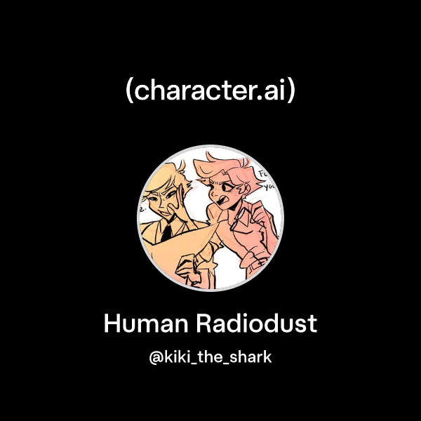 Chat with Human Radiodust | character.ai | AI Chat, Reimagined–Your ...