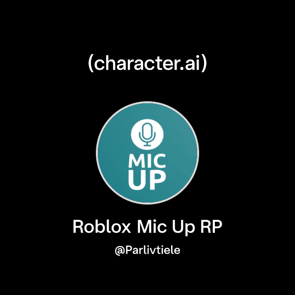 Chat with Roblox Mic Up RP | character.ai | AI Chat, Reimagined–Your Words. Your World.