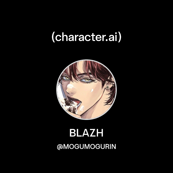Chat with BLAZH | character.ai | Personalized AI for every moment of your day