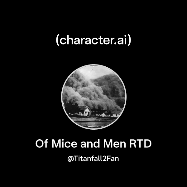 Chat with Of Mice and Men RTD | character.ai | Personalized AI for ...