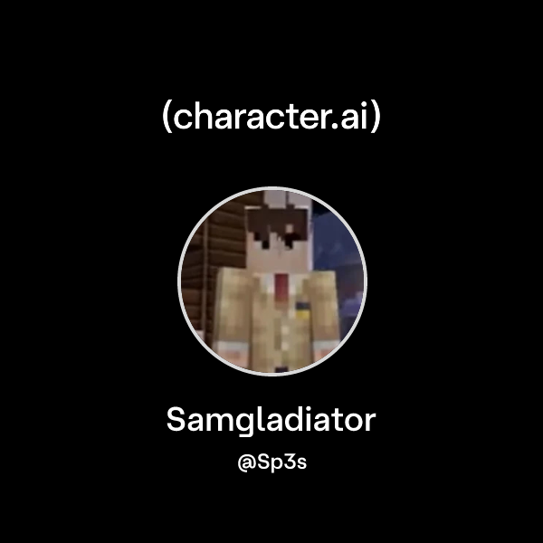 Chat with Samgladiator | character.ai | AI Chat, Reimagined–Your Words ...