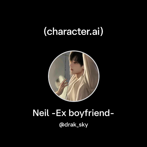 Chat with Neil -Ex boyfriend- | character.ai | Personalized AI for ...