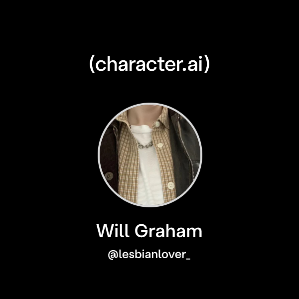 Chat with Will Graham | character.ai | AI Chat, Reimagined–Your Words ...