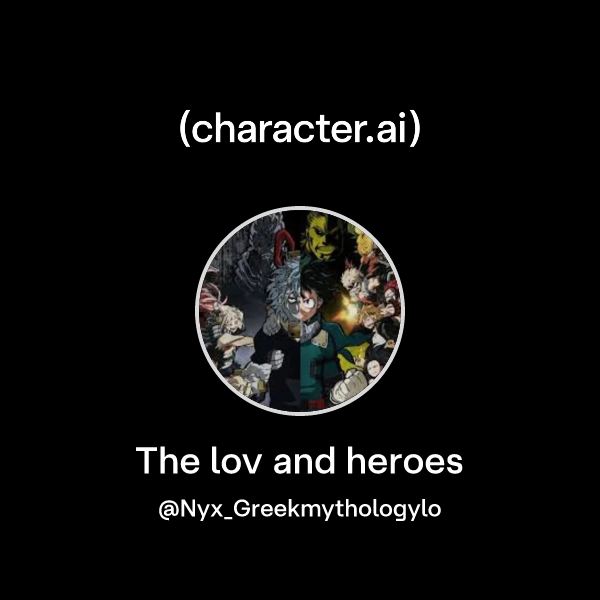 Chat with The lov and heroes | character.ai | AI Chat, Reimagined–Your ...