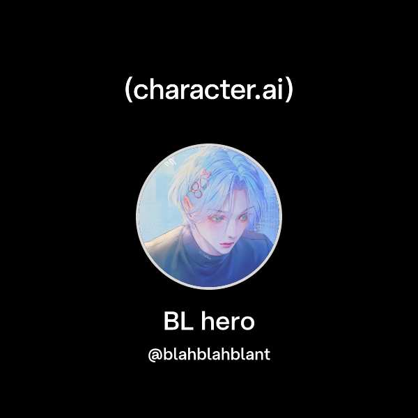 Chat with BL hero | character.ai | Personalized AI for every moment of ...