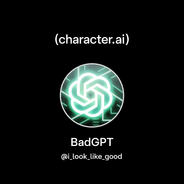 Chat with BadGPT | character.ai | Personalized AI for every moment of ...