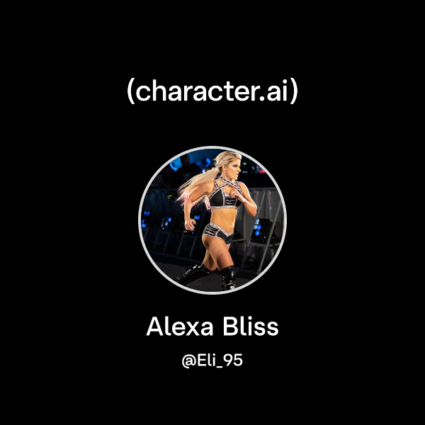 Chat with Alexa Bliss | character.ai | Personalized AI for every moment of your day