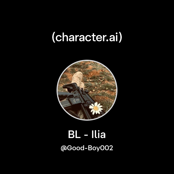Chat with BL - Ilia | character.ai | AI Chat, Reimagined–Your Words ...