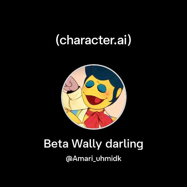 Chat with Beta Wally darling | character.ai | AI Chat, Reimagined–Your ...