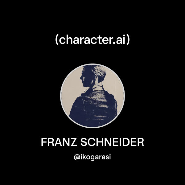 Chat with FRANZ SCHNEIDER | character.ai | Personalized AI for every ...