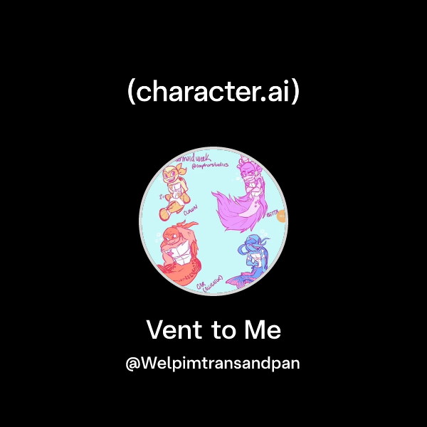 Chat with Vent to Me | character.ai | Personalized AI for every moment ...
