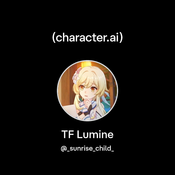 Chat with TF Lumine | character.ai | AI Chat, Reimagined–Your Words ...
