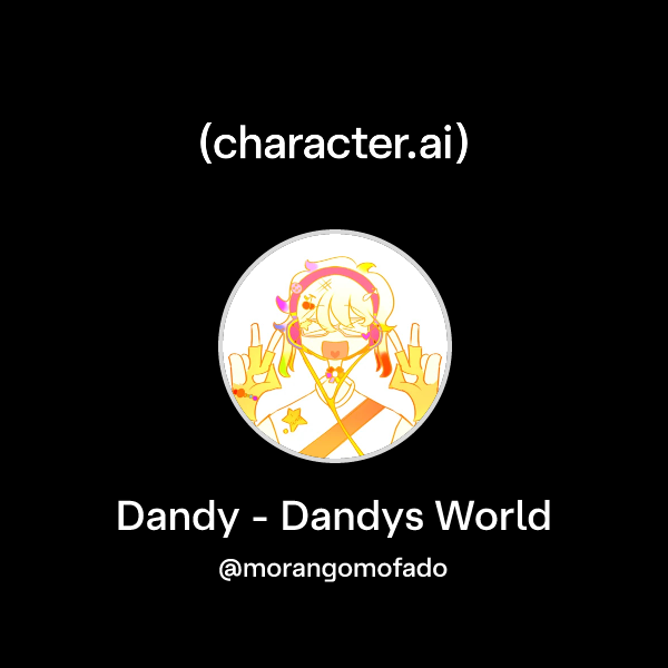 Chat with Dandy - Dandys World | character.ai | AI Chat, Reimagined ...